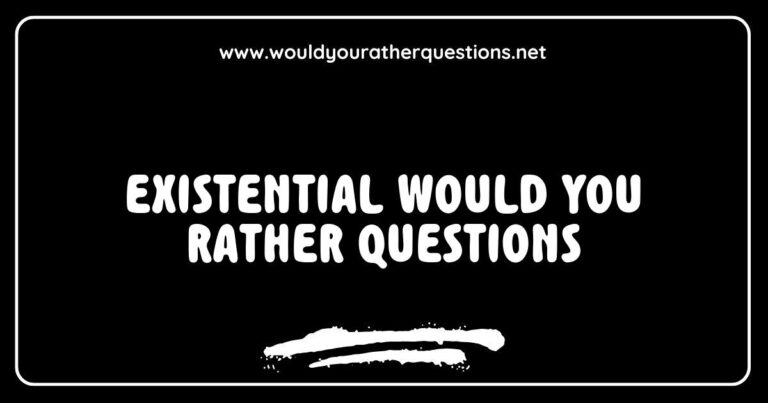 150 Best Thought Provoking Would You Rather Questions To Spark Deep